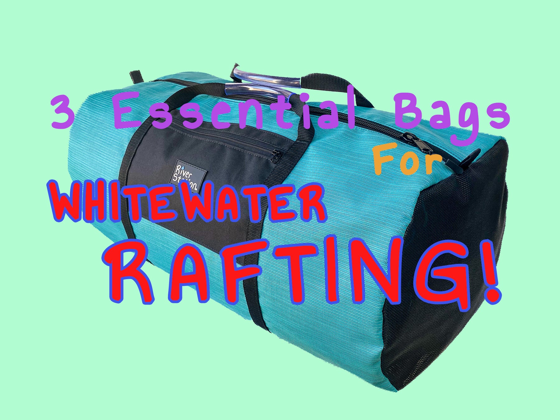 3 Essential Bags for Whitewater Rafting. – River Station Gear