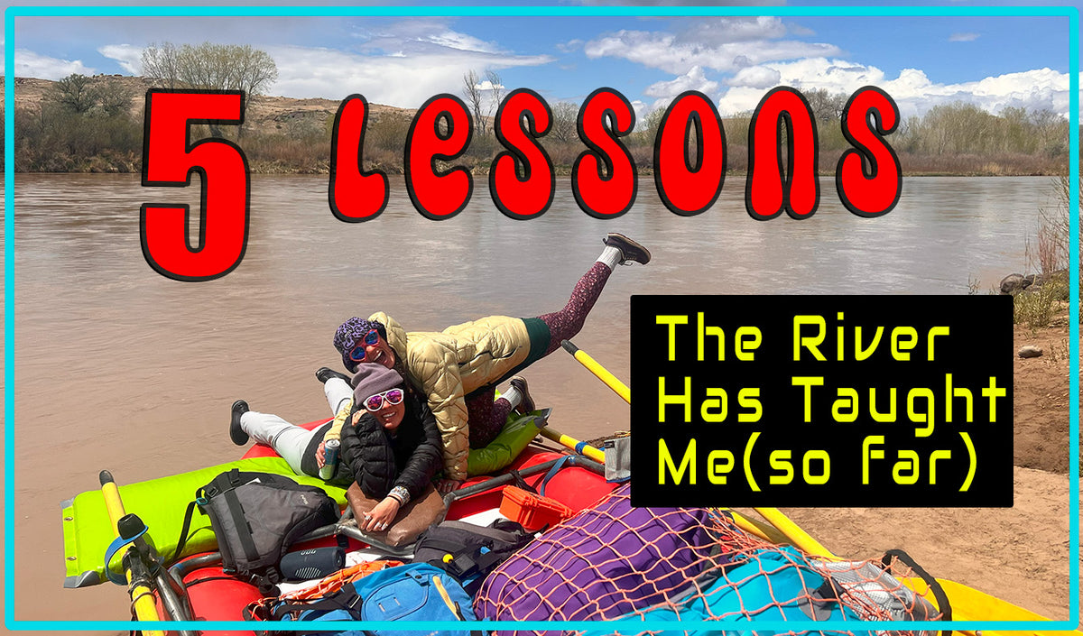 5 Lessons the River has Taught Me (So far) – River Station Gear